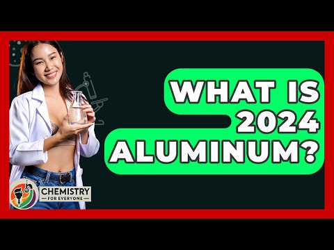 What Is 2024 Aluminum? - Chemistry For Everyone