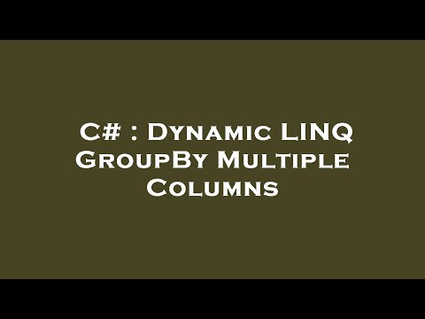 C# : Dynamic LINQ GroupBy Multiple Columns