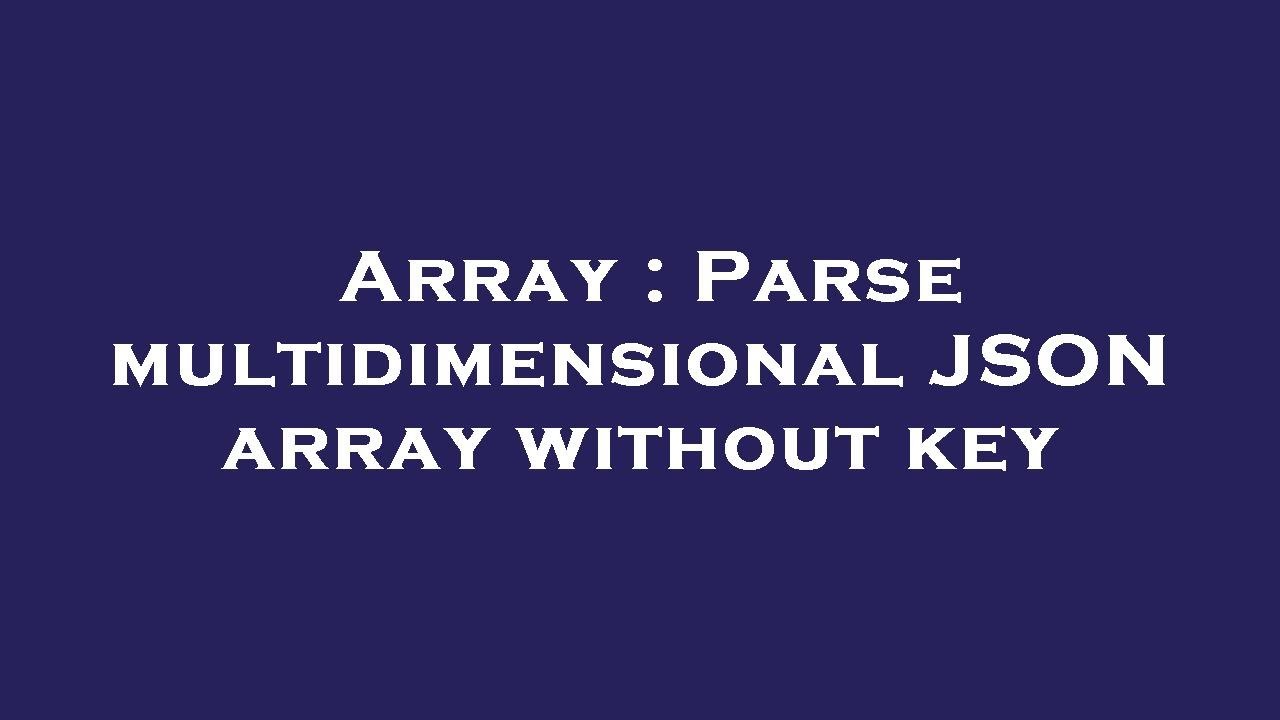 Array : Parse multidimensional JSON array without key