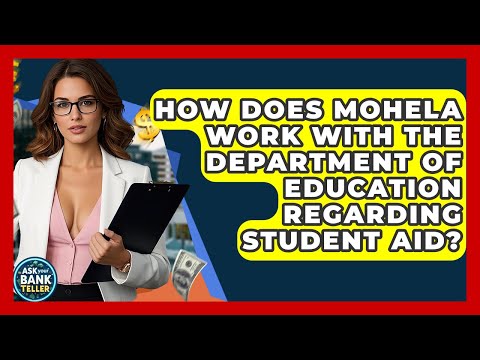 How Does MOHELA Work With The Department Of Education Regarding Student Aid? - Ask Your Bank Teller