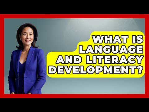 What Is Language And Literacy Development? - Childhood Education Zone