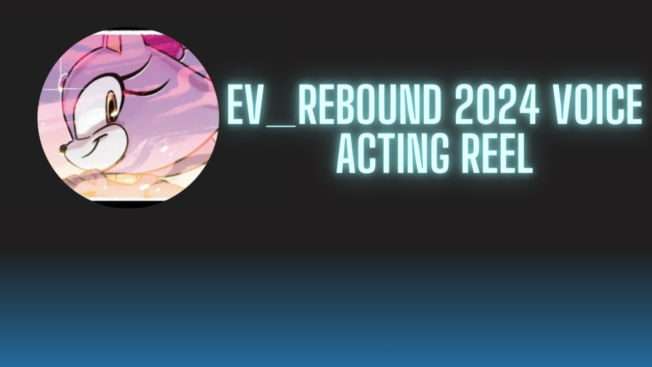 EV Rebound 2024 voice acting reel