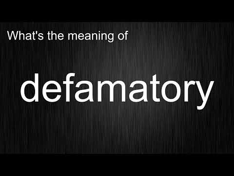 What's the meaning of "defamatory", How to pronounce defamatory?