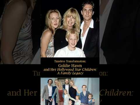 Goldie Hawn and her Hollywood Star Children: A Family Legacy