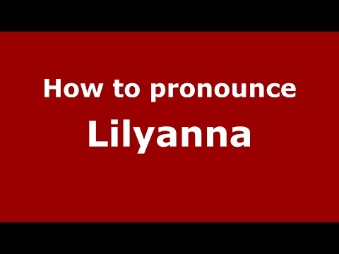 How to pronounce Lilyanna (American English/US) - PronounceNames.com