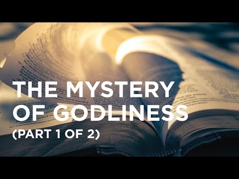 The Mystery of Godliness (Part 1 of 2) - 05/26/23