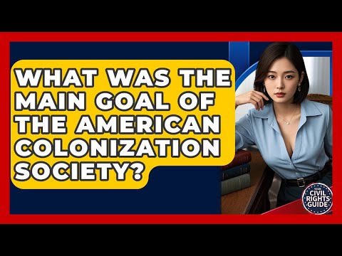 What Was The Main Goal Of The American Colonization Society? - Your Civil Rights Guide