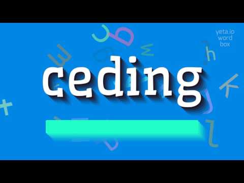 HOW TO SAY CEDING?