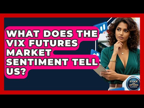 What Does The VIX Futures Market Sentiment Tell Us? - Stock and Options Playbook
