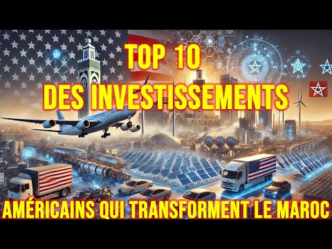 Top 10 des #Investissements Américains qui Transforment le #Maroc : Une #Puissance Émergente ! 🇲🇦💥