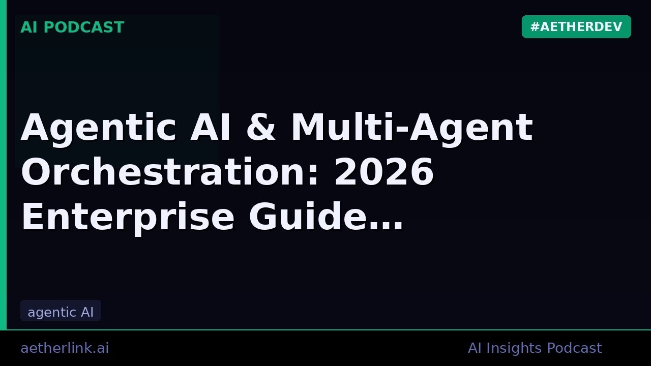 Agentic AI & Multi-Agent Orchestration: 2026 Enterprise Guide