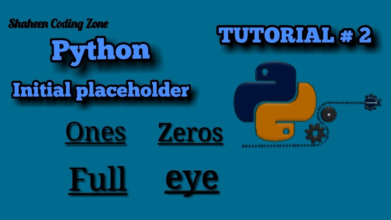 python numpy zeros function | numpy array of ones | numpy array of Full |initial placeholder