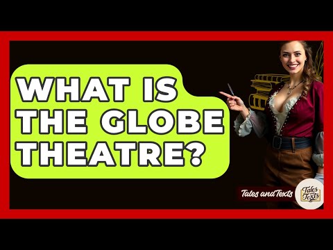 What Is The Globe Theatre? - Tales And Texts