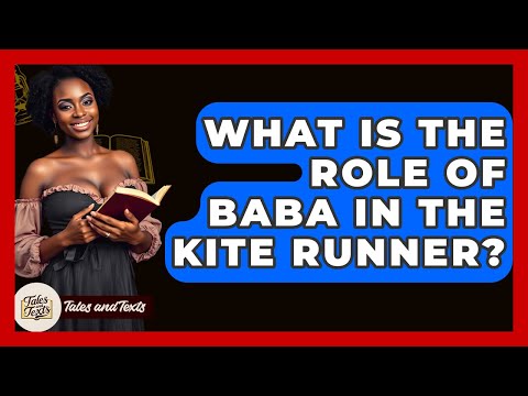 What Is The Role Of Baba In The Kite Runner? - Tales And Texts