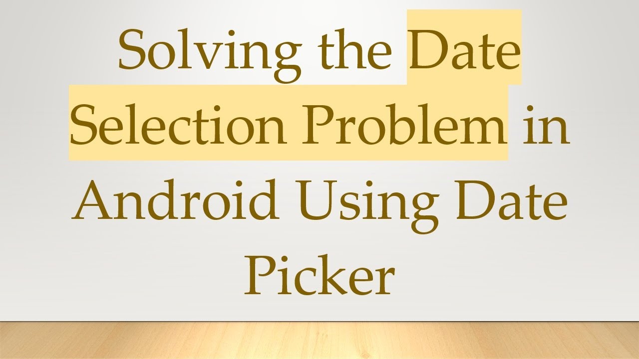Solving the Date Selection Problem in Android Using Date Picker