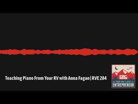 Teaching Piano From Your RV with Anna Fagan | RVE 284 - The RV Entrepreneur: