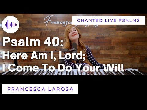 Psalm 40: Here Am I, Lord I Come To Do Your Will (Chanted Verses ...