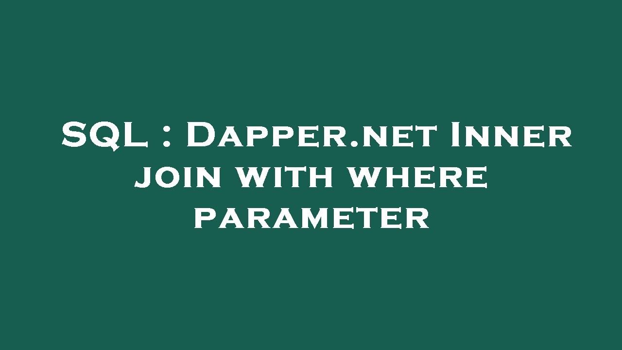 SQL : Dapper.net Inner join with where parameter