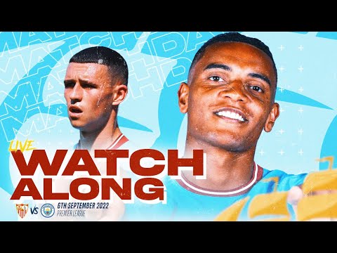 SEVILLA vs MAN CITY | LIVE WATCHALONG!