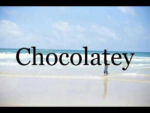 How To Pronounce Chocolatey🌈🌈🌈🌈🌈🌈Pronunciation Of Chocolatey