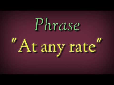 At any rate | Phrase: At any rate | How to use phrase: At any rate | Examples of Phrase: At any rate