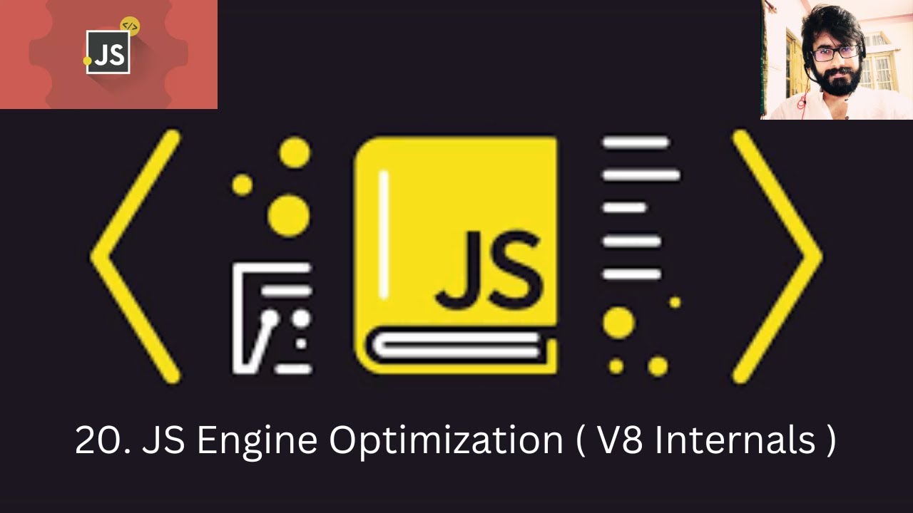 20. JAVASCRIPT : JS Engine Optimization ( V8 Internals )
