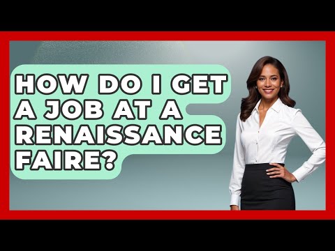 How Do I Get A Job At A Renaissance Faire? - We Go To Festivals