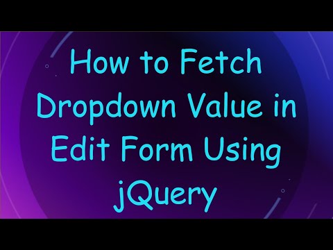 How to Fetch Dropdown Value in Edit Form Using jQuery