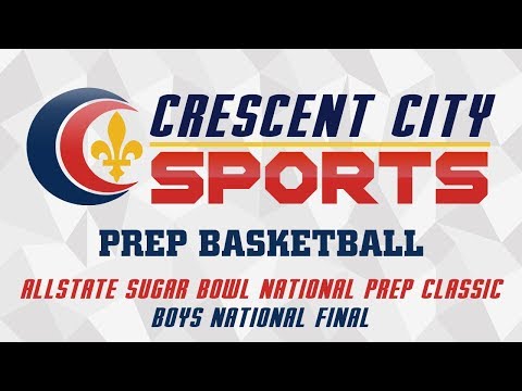 Crescent City Sports Basketball - Allstate Sugar Bowl National Prep Classic (Boys Championship)