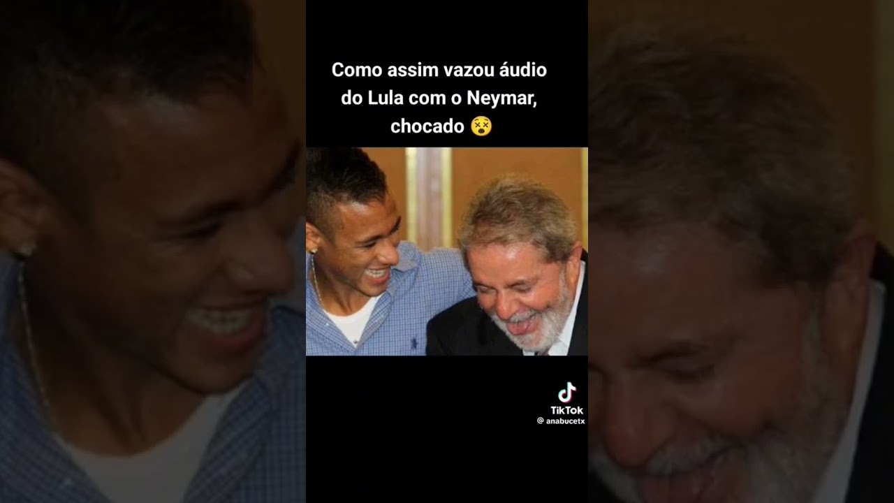 Vazou áudio do Lula com o Neymar