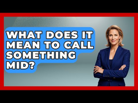 What Does It Mean To Call Something Mid? - Trend Unwrapper