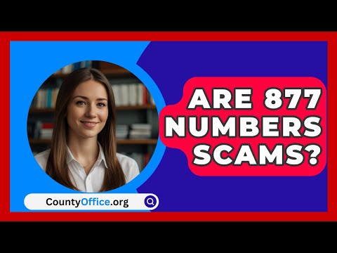 Are 877 Numbers Scams? - CountyOffice.org