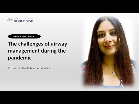 The challenges of airway management during the pandemic: Professor Sheila Nainan Myatra