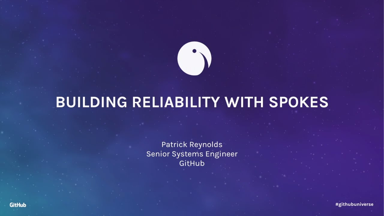 Building Reliability with Spokes - GitHub Universe 2016