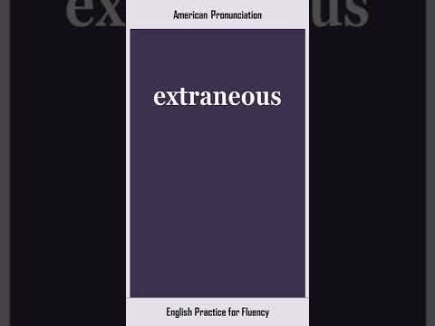 extraneous, How to Say or Pronounce EXTRANEOUS in American, British English, Pronunciation