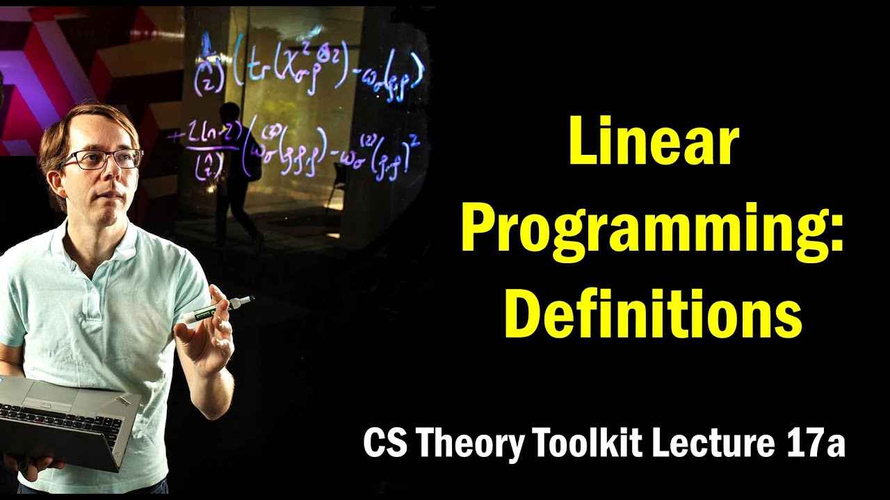 Linear Programming: Definitions || @ CMU || Lecture 17a of CS Theory Toolkit