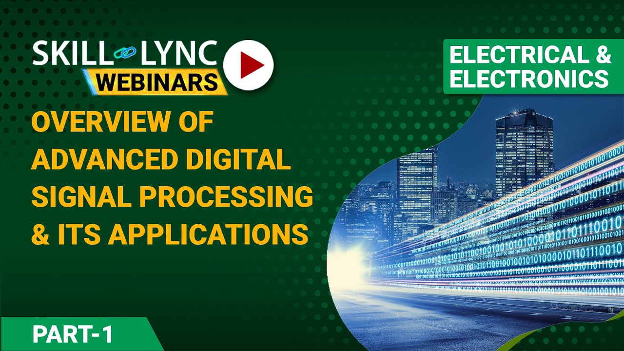 Overview of Advanced Digital Signal Processing and Its Applications (Part - 1) | Electrical Workshop
