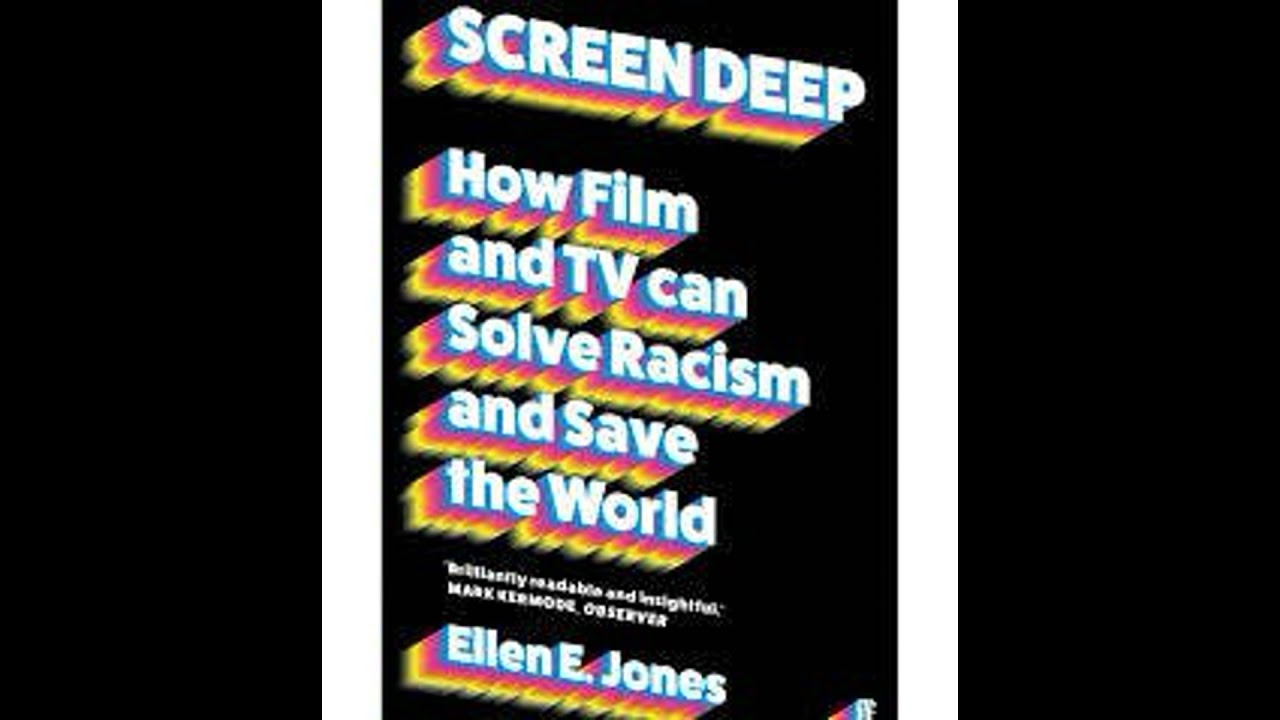 Ellen E Jones on Screen Deep: How Film and TV Can Solve Racism and Save the World