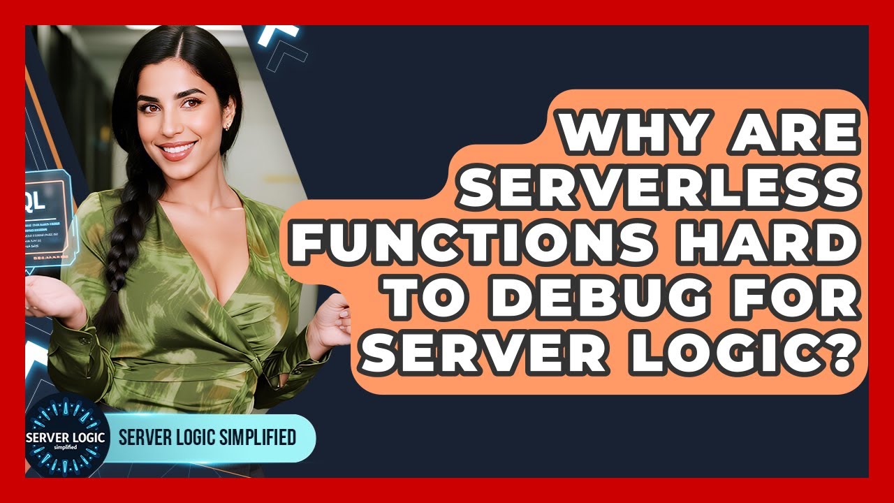 Why Are Serverless Functions Hard To Debug For Server Logic? - Server Logic Simplified