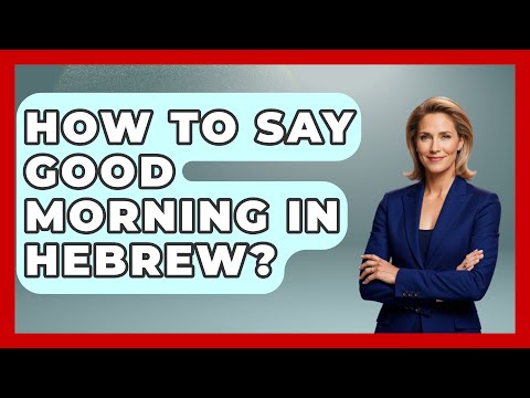 How To Say Good Morning In Hebrew? - Jewish Teachings For All