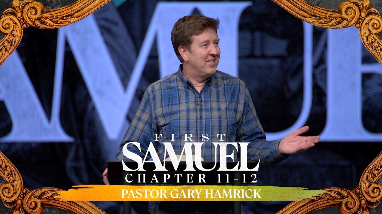 Verse by Verse Bible Study  |  1 Samuel 11-12  |  Gary Hamrick