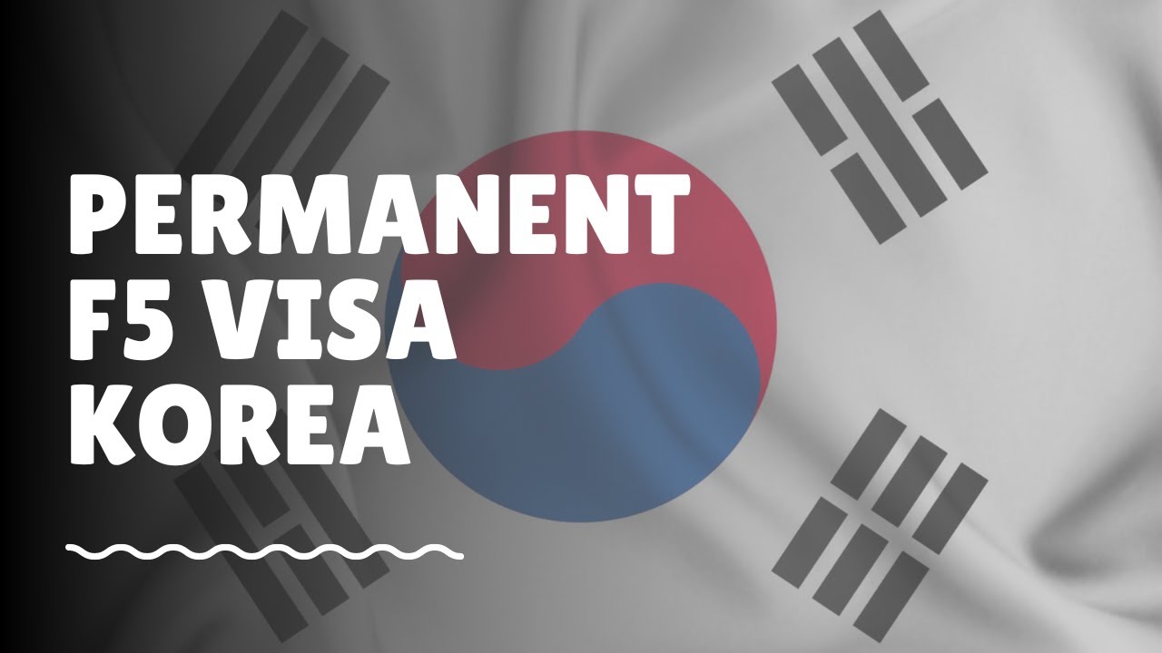 Permanent F5 Visa Korea | Types of F5 Visa, Requirements, F5 Investment Visa & More