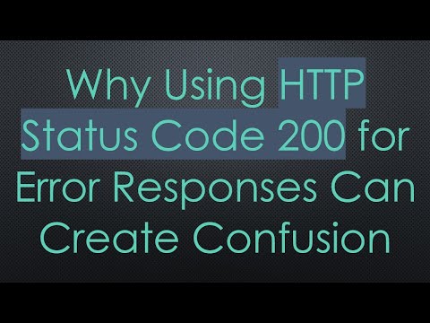 Why Using HTTP Status Code 200 for Error Responses Can Create Confusion