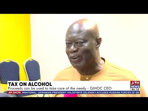 Tax On Alcohol: Proceeds can be used to take care of the needy β GIHOC CEO - AM News (4-4-22)