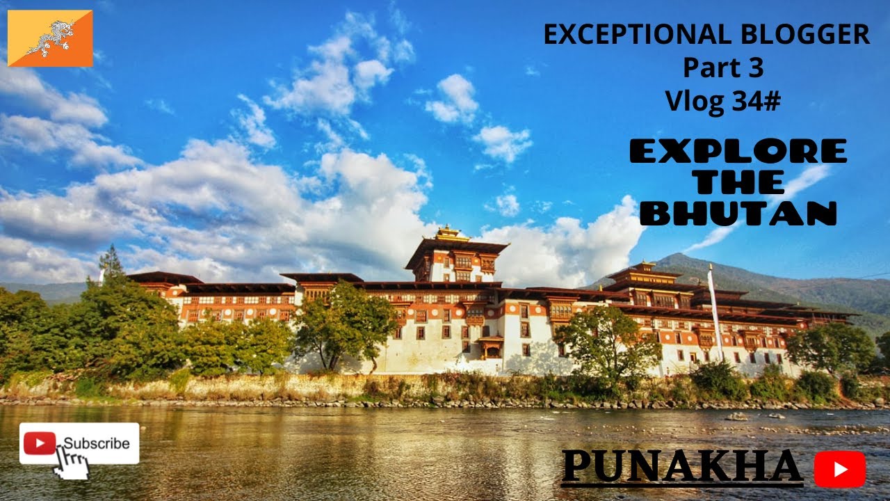 Punakha |Things to do|Bhutan travel Guide|Exceptional Blogger||Dochula Pass|Punakha Dzong|A Paradise