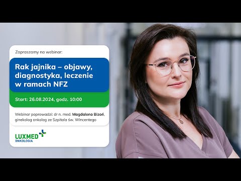 Rak jajnika - objawy, diagnostyka, leczenie w ramach NFZ | Webinar LUX MED Onkologia