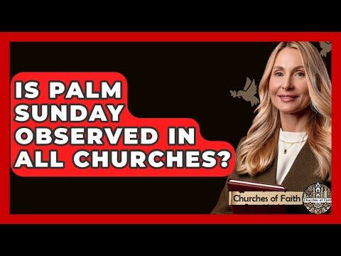 Is Palm Sunday Observed In All Churches? - Churches Of Faith