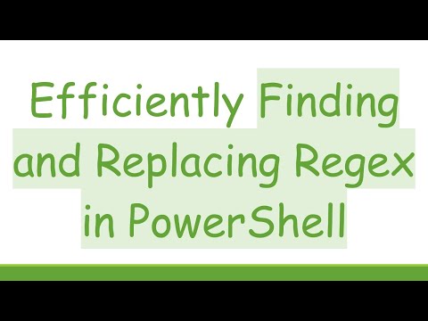 Efficiently Finding and Replacing Regex in PowerShell