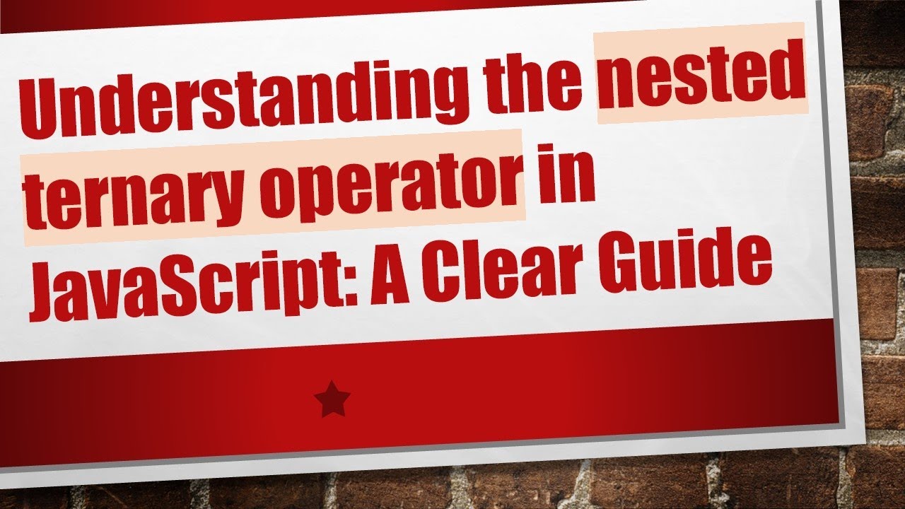 Understanding the nested ternary operator in JavaScript: A Clear Guide
