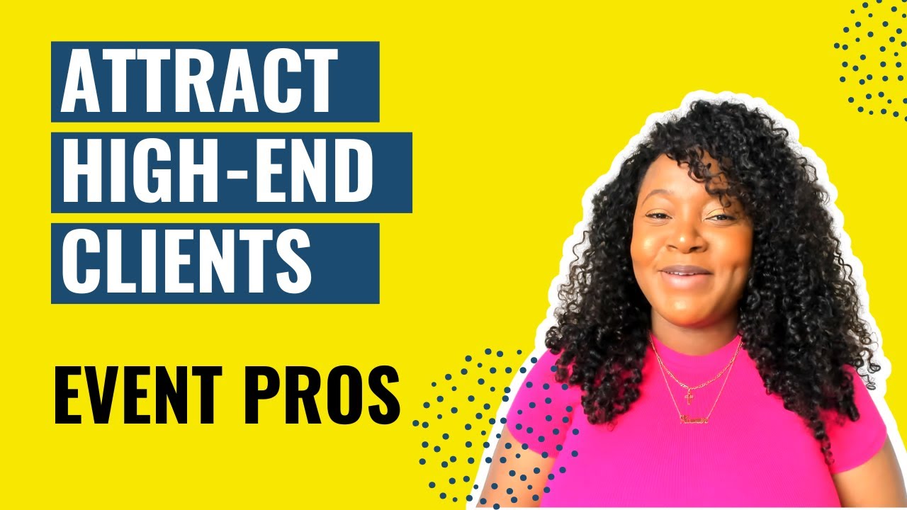 How to Attract Higher-End Clients for your Event Planning Business